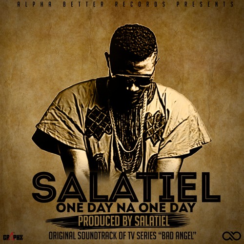 Stream Salatiel - One Day Na One Day [Prod.By Salatiel] by Alpha Better ...
