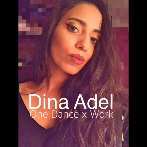 Stream Dina Adel - One Dance x Work | Drake x Rihanna (Mashup Cover) by ...