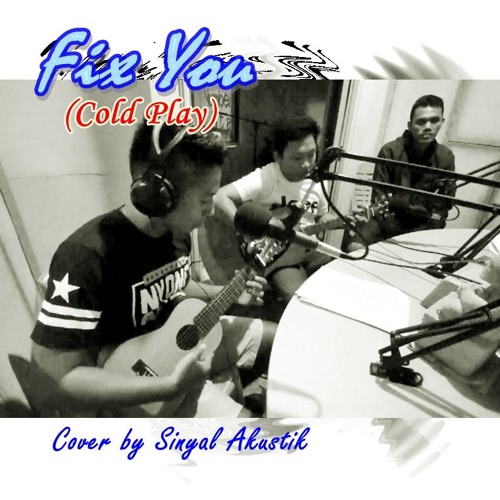 Stream Cold Play - Fix You (Sinyal Akustik) by Nelson Butar Butar ...