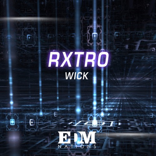 Stream RXTRO - Wick (Original Mix)[FREE DOWNLOAD] by EDM Nations ...