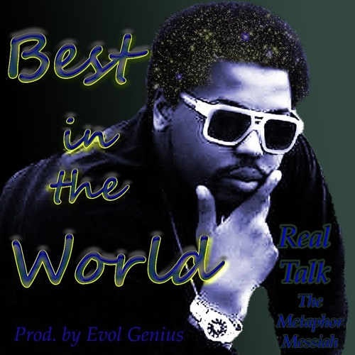 Stream Best In The World - Real Talk (The Metaphor Messiah) by Real ...