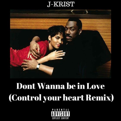 Stream J-KRIST - DON'T WANNA BE IN LOVE (CONTROL YOUR HEART REMIX) by ...