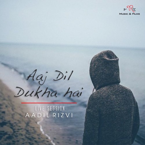 Stream Aaj Dil Dukha Hai : Unplugged Live ft Aadil Rizvi by Aadil Rizvi Music | Listen online ...