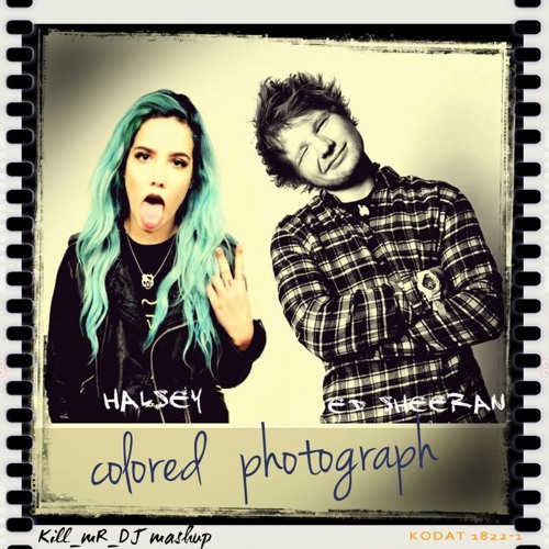 Stream Colored Photograph (Halsey VS Ed Sheeran) by Kill_mR_DJ [2 ...