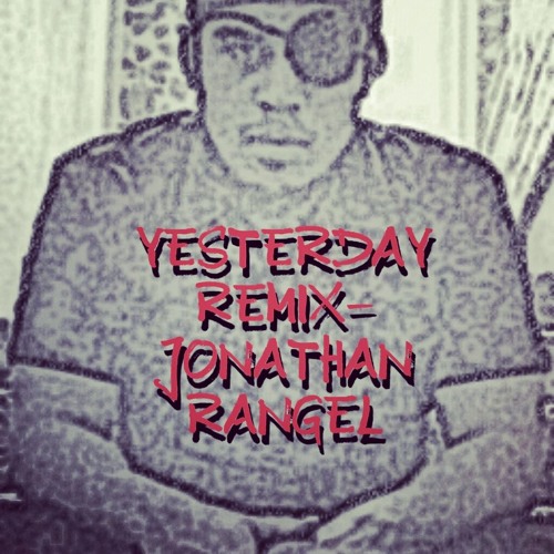 Stream Yesterday (Atmosphere Remix) - Jonathan Rangel by Mr. Rangel ...