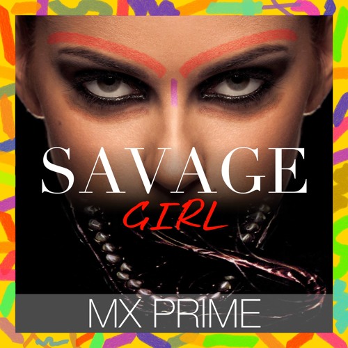 Stream SAVAGE GIRL by Mx Prime | Listen online for free on SoundCloud