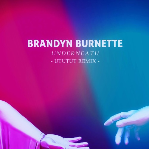 Stream Brandyn Burnette - Underneath (UtUtUt Remix) by UTUTUT | Listen ...