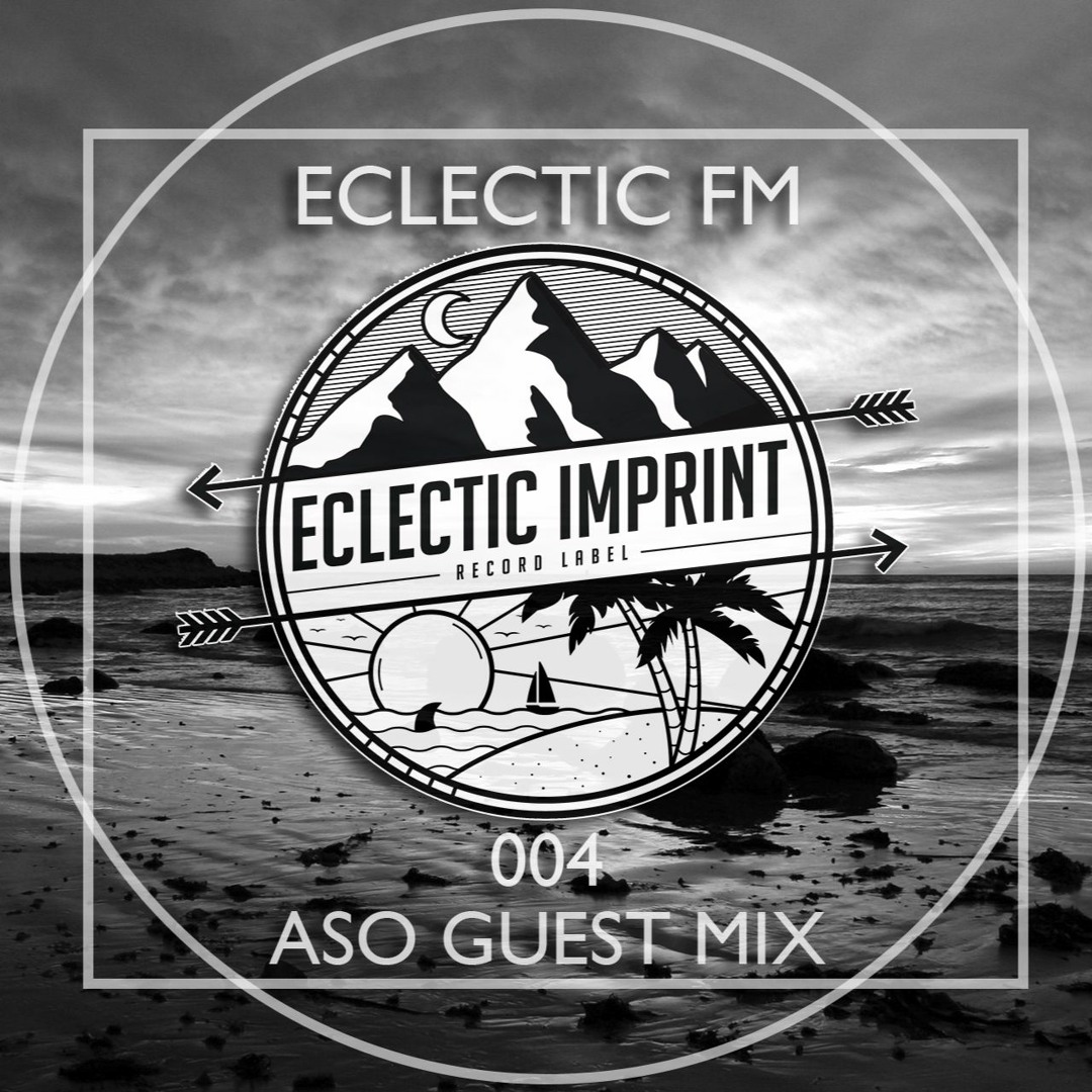 Stream Eclectic FM Vol. 004 - ASO Guest Mix by Eclectic Imprint ...