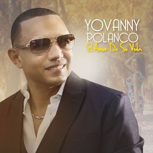 Listen to playlists featuring Yovanny Polanco - El amor de su vida by ...