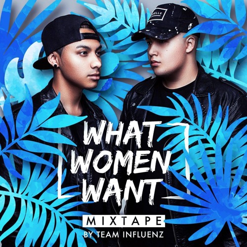 Stream TEAM INFLUENZ - WHAT WOMEN WANT (MIXTAPE 1) BUY = FREE DOWNLOAD ...