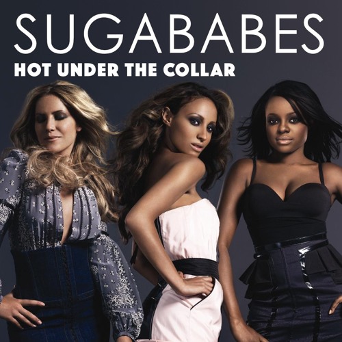 Stream Sugababes - Hot Under The Collar by imjakewilliams | Listen online for free on SoundCloud