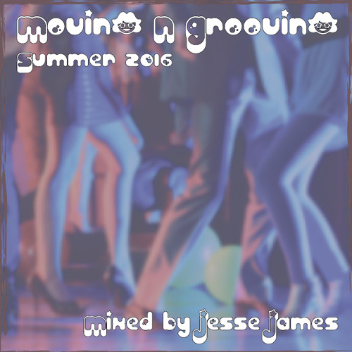 Stream Movin' n Groovin' Summer 2016 by Jesse Before James | Listen ...