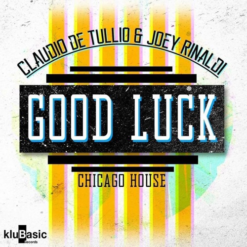 Stream Good Luck (Original mix) - Claudio De Tullio & Joey Rinaldi by ...