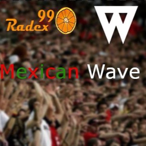 Stream Mexican Wave (with Windyyy) by Radexon | Listen online for free ...
