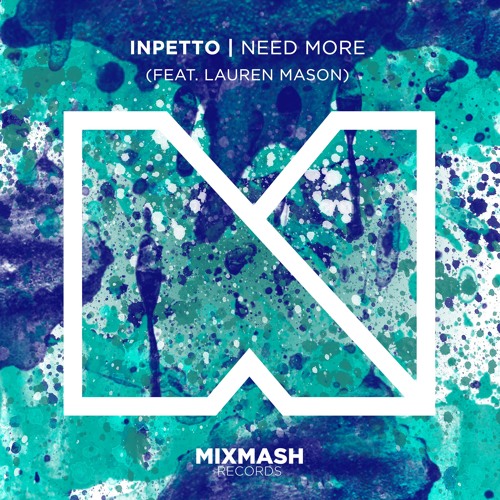 Stream Inpetto - Need More (feat. Lauren Mason) [Preview] by Mixmash ...