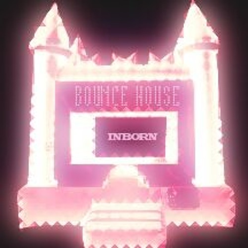 Stream Bounce House by Inborn | Listen online for free on SoundCloud