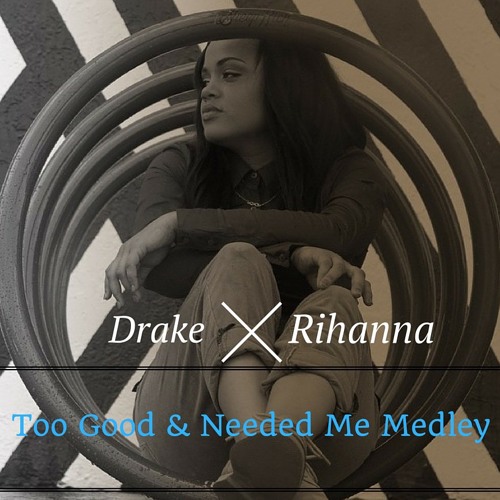 Stream Drake Ft. Rihanna - Too Good & Needed Me Medley(cover) by ...