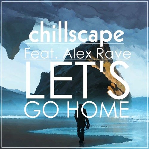 Stream Lets Go Home Feat. Alex Rave by Chillscape | Listen online for ...