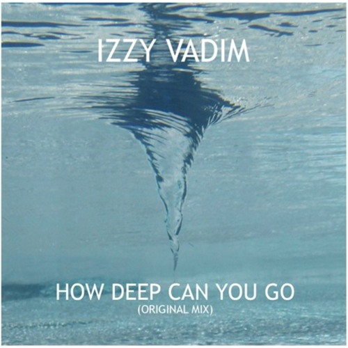 Stream Izzy Vadim - How Deep Can You Go (Free Download) by Imminent Red ...
