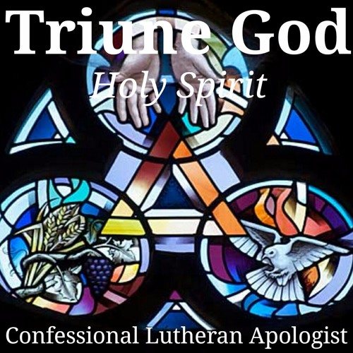 Stream Triune God: Holy Spirit by Confessional Lutheran Apologist ...