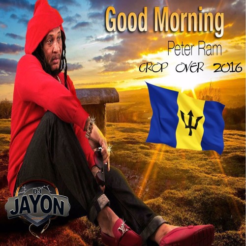 Stream Peter Ram - Good Morning 2016 Soca (DJ Jayon Crop Over Intro) by ...