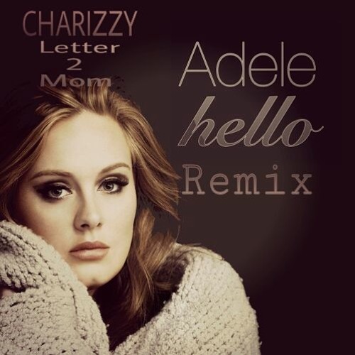 Stream Letter 2 Mom (Adele Hello Remix) by CHARIZZY | Listen online for ...