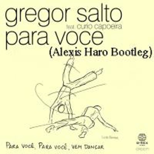 Stream Gregor Salto Ft Curio Capoeira - Para Voce (Alexis Haro Bootleg ...