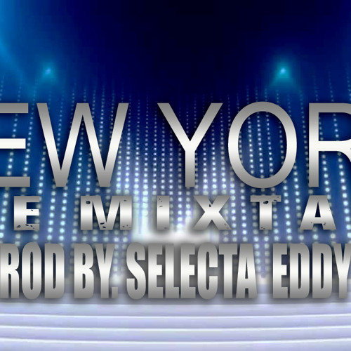 Stream Selecta Eddy - New York(MixTape Vol.1) by Selecta Eddy Music ... Stream Selecta Eddy - New York(MixTape Vol.1) by Selecta Eddy Music ...