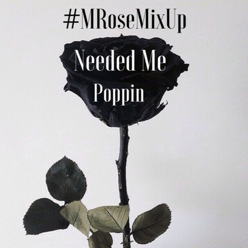 Stream Needed Me Poppin #MRoseMixUp -(MRose Cover) by MRose | Listen ...