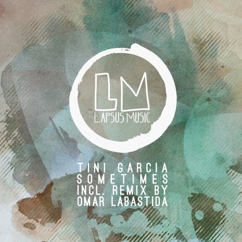 Stream Tini Garcia - Sometimes (Original Mix) [Lapsus Music] by Tini ...