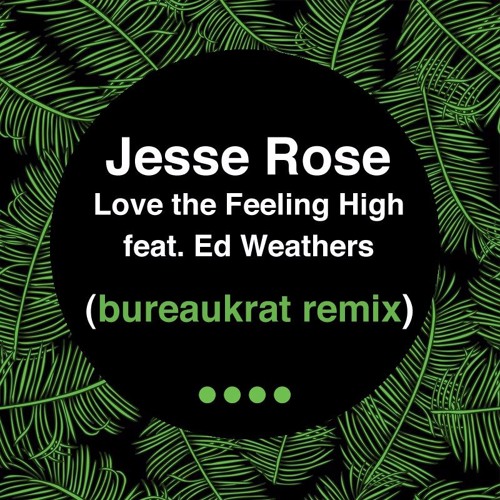 Stream Jesse Rose - Love The Feeling High feat. Ed Weathers (bureaukrat ...