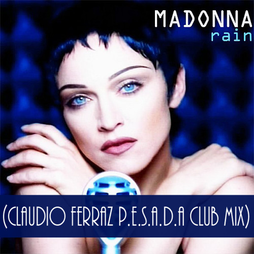 Stream M.a.d.o.n.n.a - Rain (Claudio Ferraz P.E.S.A.D.A Club Mix)FREE DOWNLOAD by DJ Claudio ...