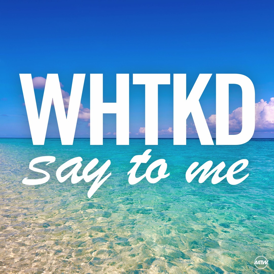 Stream WHTKD - Say To Me (Official Audio) by AATW Records | Listen ...