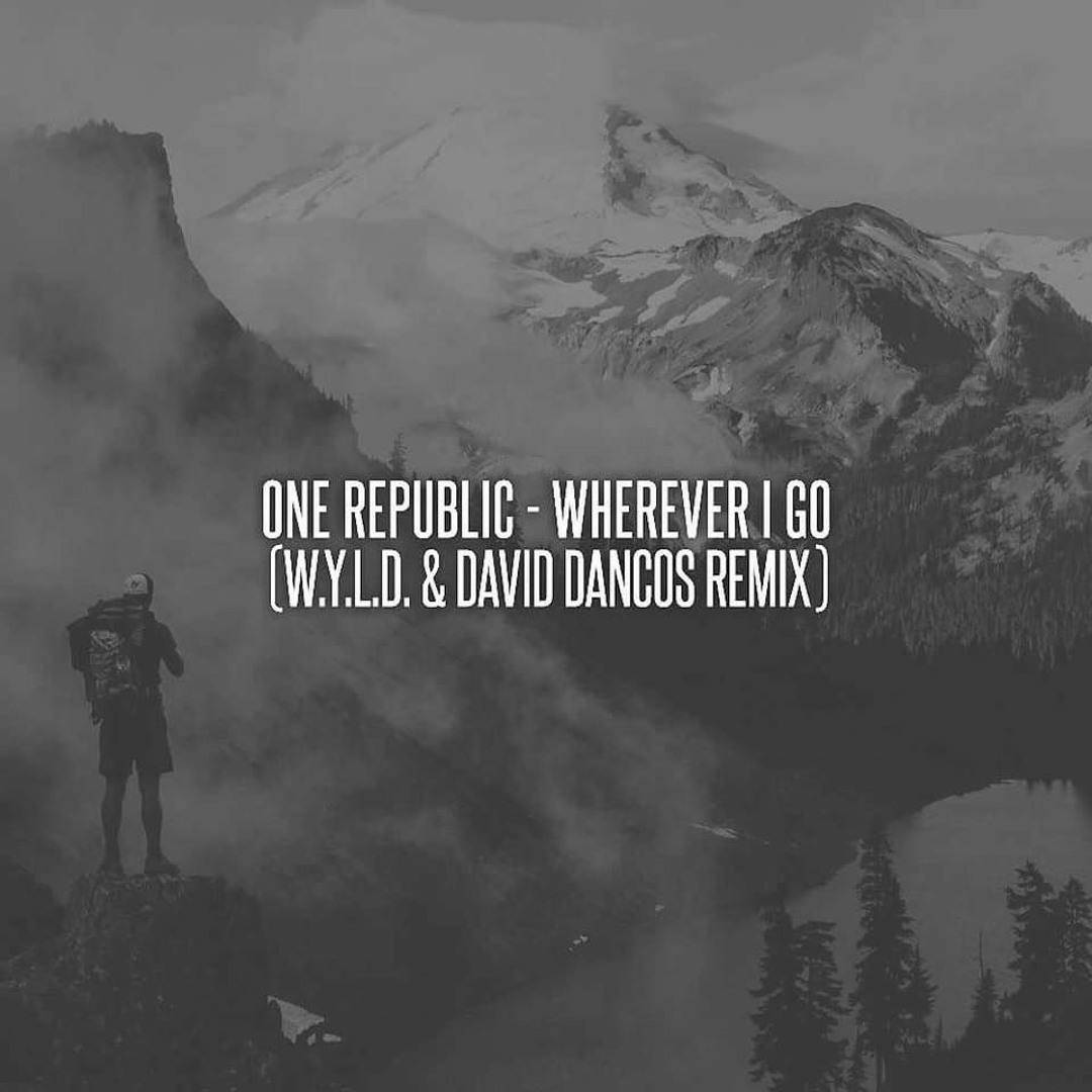 Stream One Republic - Wherever I Go (W.Y.L.D. & David Dancos Remix) by ...