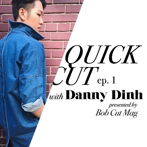 Stream Quick Cut with Danny Dinh — Ep 1 by Bob Cut Mag | Listen online ...