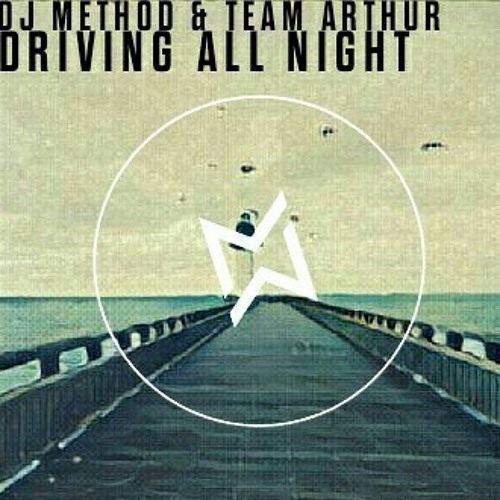 Stream Dj Method & Team Arthur- Driving All Night by Dj Method Archives ...