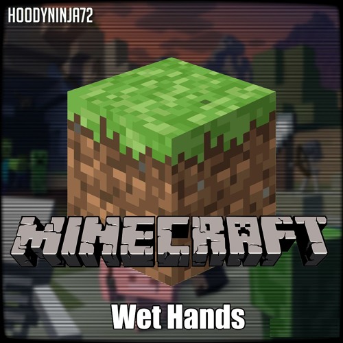 Stream Minecraft - Wet Hands (Cover) by HoodyNinja72 | Listen online ...