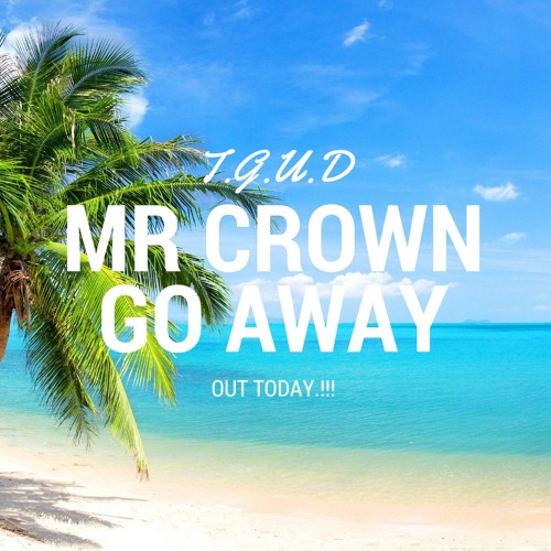 Stream Mr Crown - Go Away by Crown | Listen online for free on SoundCloud