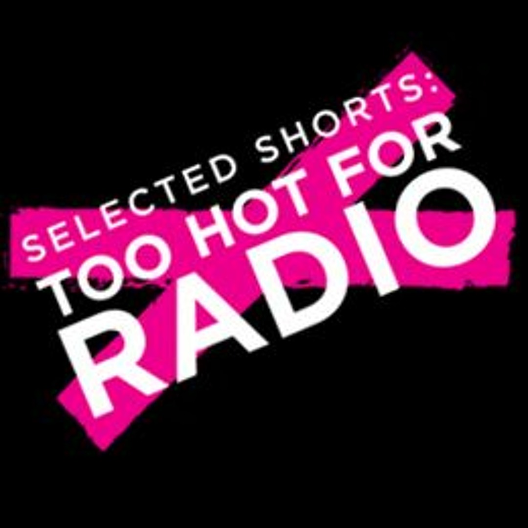 Stream episode Welcome to Selected Shorts: Too Hot For Radio by ...