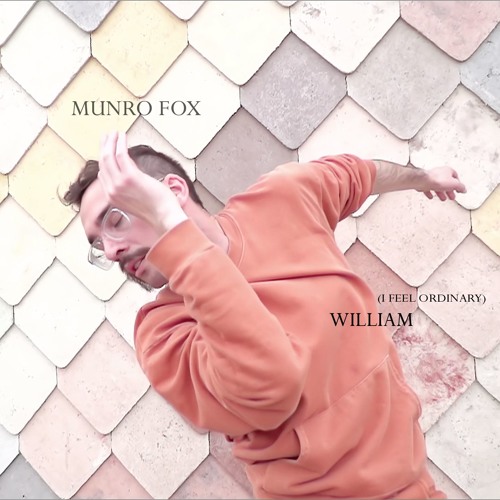 Stream William (I Feel Ordinary) by Munro Fox | Listen online for free on SoundCloud