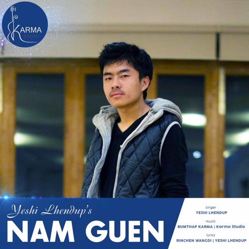 Stream Nam Guen by Yeshi Lhendup | KARMA Studio by KARMA Studio | bring ...