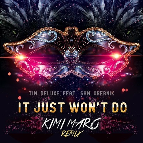 Stream Tim Deluxe Feat. Sam Obernik - It Just Won't Do (Kimi Maro Remix ...