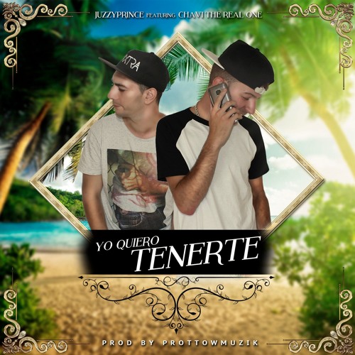 Stream Juzzy Prince Ft. Chavi The Real One - Yo quiero tenerte by NP ...