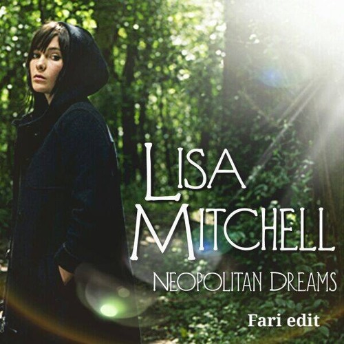 Stream Lisa Mitchell - Neopolitan Dreams (Fari Edit) by RodrigoFarii ...