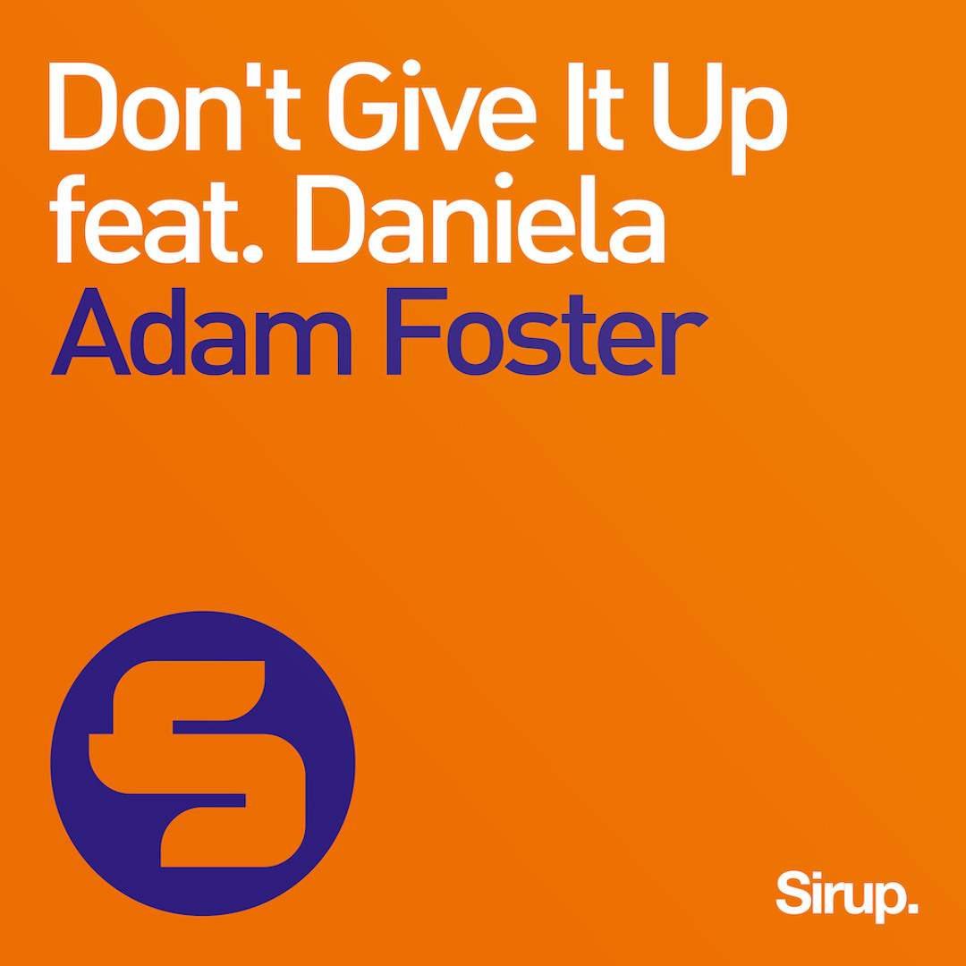 Stream Adam Foster- Don't Give It Up feat. Daniela (Sirup Music) by ...