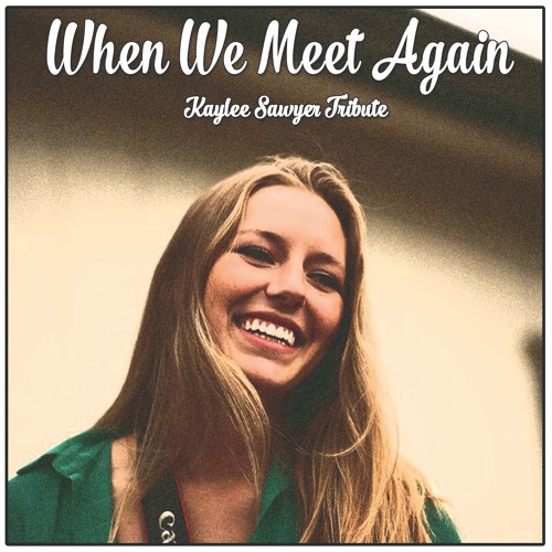 Stream When We Meet Again (Kaylee Sawyer Tribute) by Chandler P ...