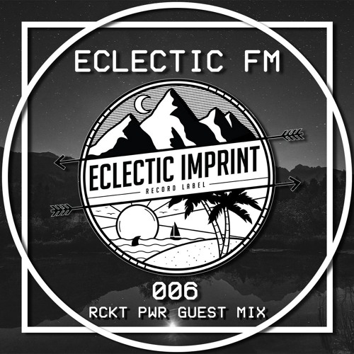 Stream Eclectic FM Vol. 006 - RCKT PWR Guest Mix by Eclectic Imprint ...