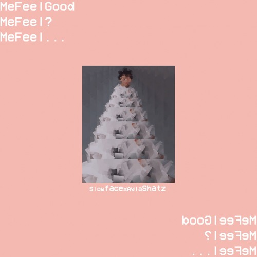 Stream Me Feel Good (ft. Ayla Shatz) by Slowface | Listen online for ...