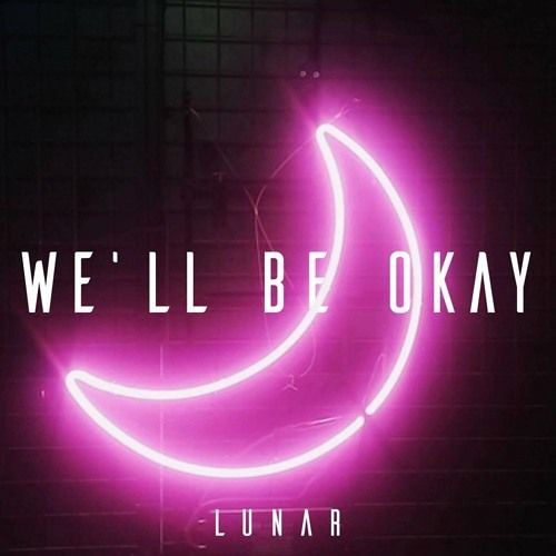 We'll Be Okay by L U N A R - Free download on ToneDen
