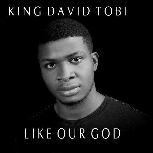 Stream LIKE OUR GOD by King David Tobi | Listen online for free on ...